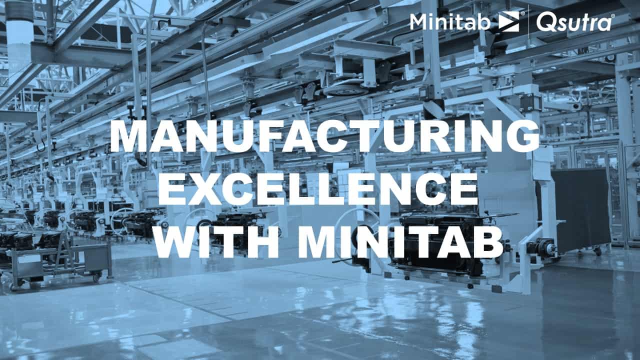 Webinar | Manufacturing Excellence With Minitab Webinar | Manufacturing Excellence With Minitab