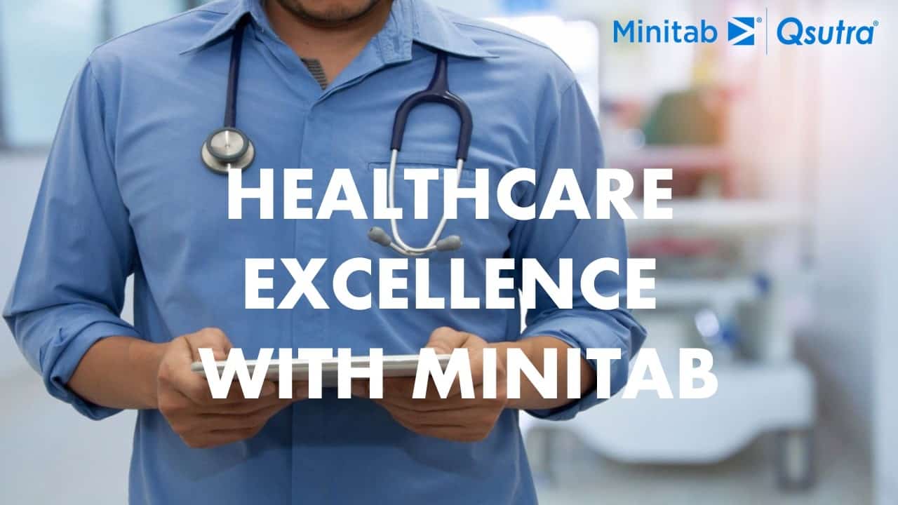 Webinar | Healthcare Excellence with Minitab Webinar | Healthcare Excellence with Minitab